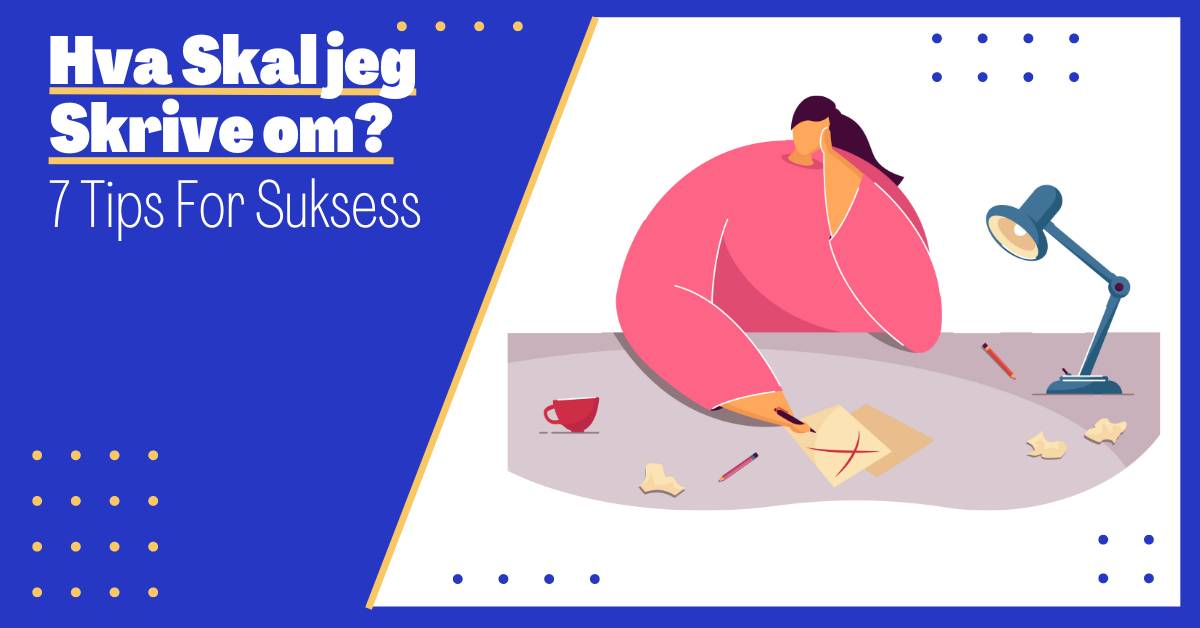 Hva Skal jeg Skrive om: 7 Tips til å Finne Ideer til din Neste Artikkel ...