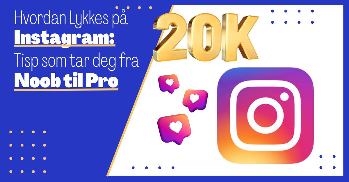 13 Tips for Hvordan Lykkes på Instagram: Fra Nybegynner til Stjerne ...