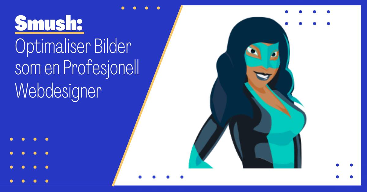 Smush: Optimaliser Bilder som en Profesjonell Webdesigner | lvlopp.no
